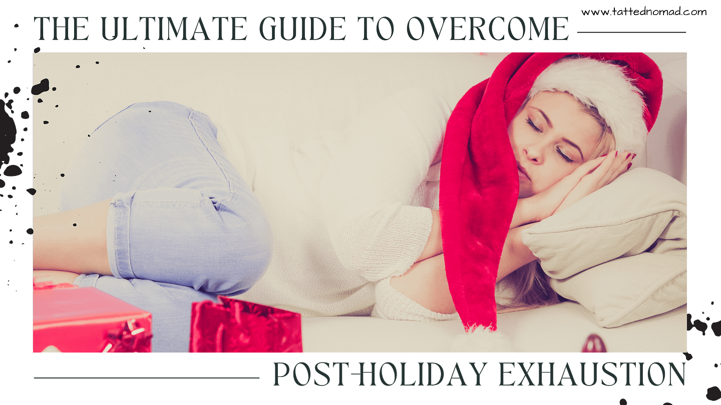 The Ultimate Guide to Overcome Post-Holiday Exhaustion